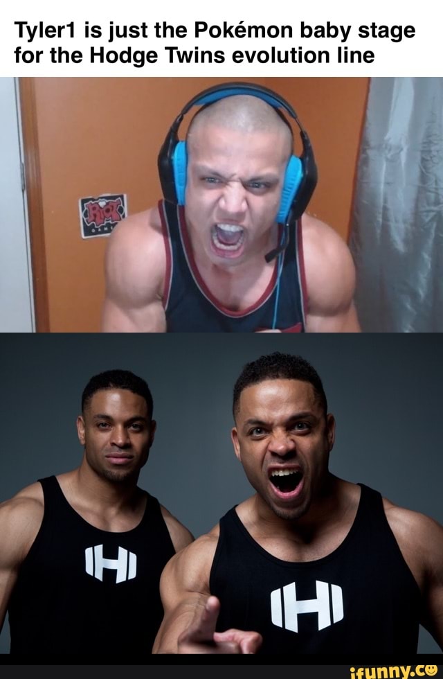 Tyler1 is just the Pokémon baby stage for the Hodge Twins evolution ...