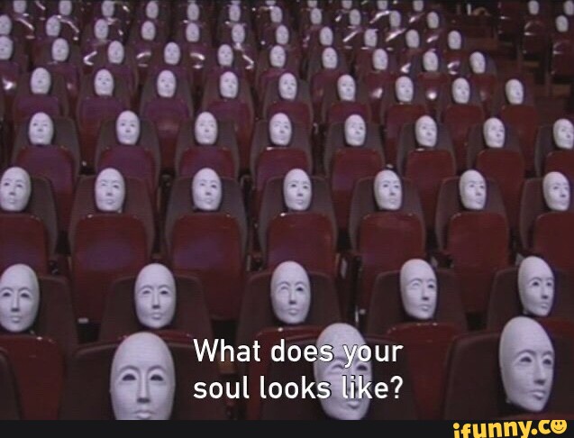 What does your soul looks like? - iFunny