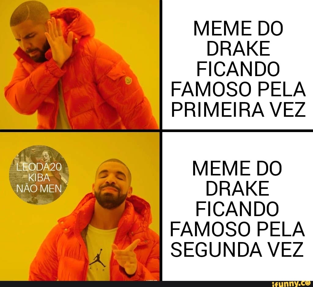 MEME DO DRAKE FICANDO FAMOSO PELA PRIMEIRA VEZ MEME DO DRAKE FICANDO ...