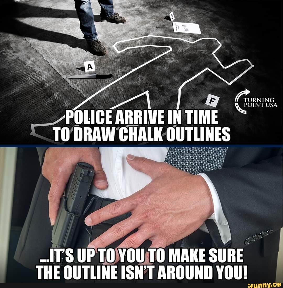 POLICE ARRIVE IN TIME TO DRAW CHALK OUTLINES AT'S UP TO YOU TO MAKE ...