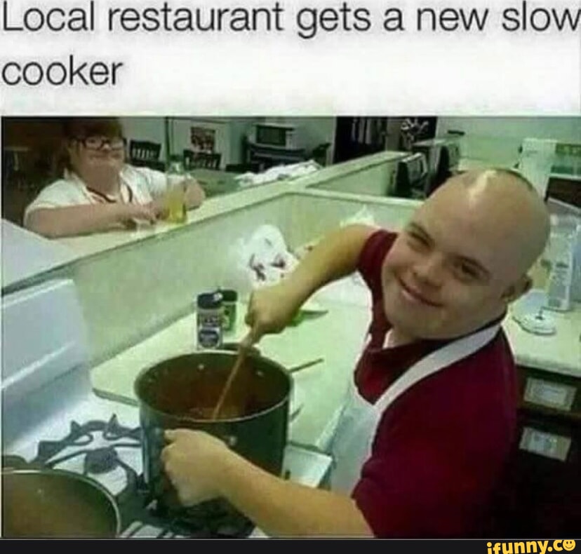 Local restaurant gets a new slow cooker - iFunny