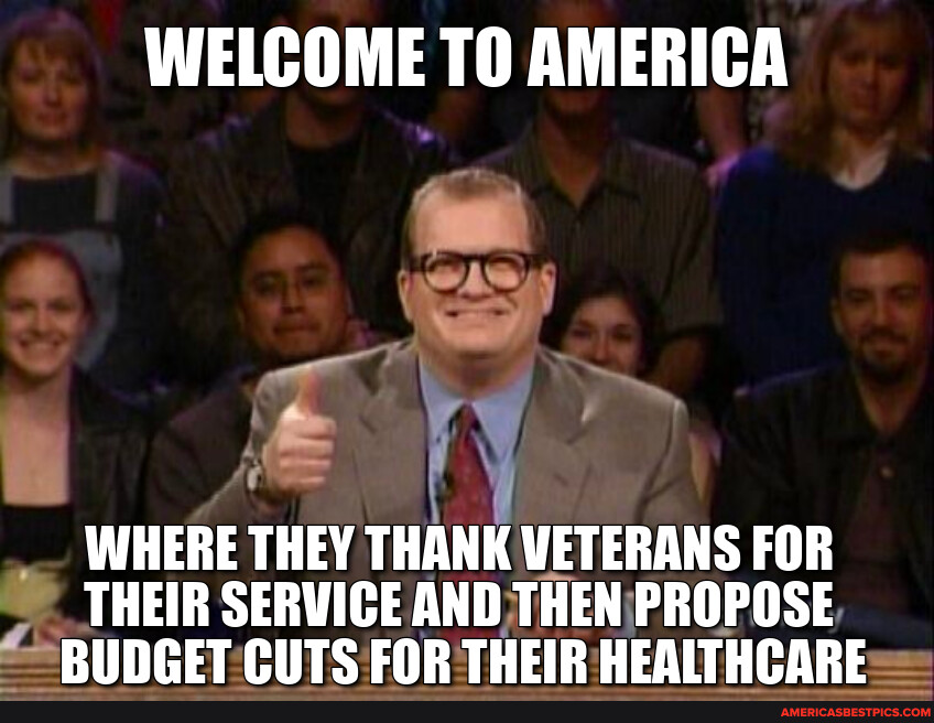 WELCOME TO AMERICA WHERE THEY THANK VETERANS FOR THEIR SERVICE AND THEN ...