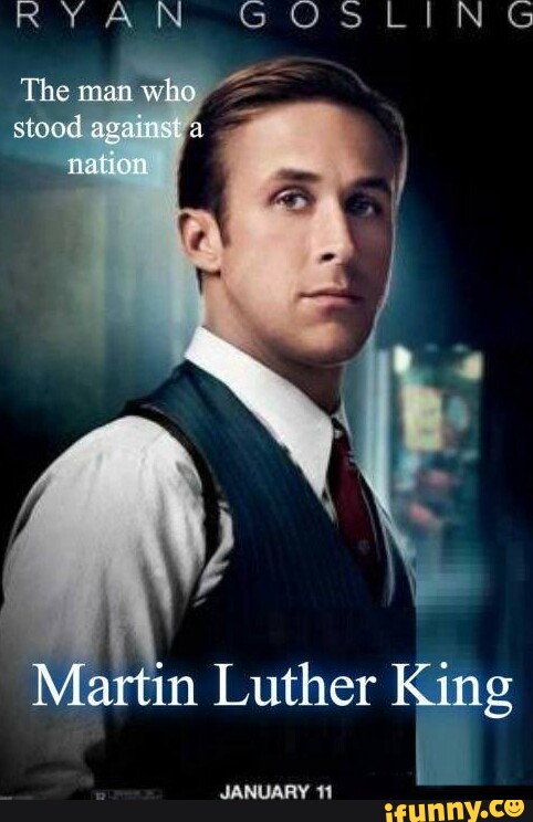 RYAN GOSLING The man who stood against ration Martin Luther King ...