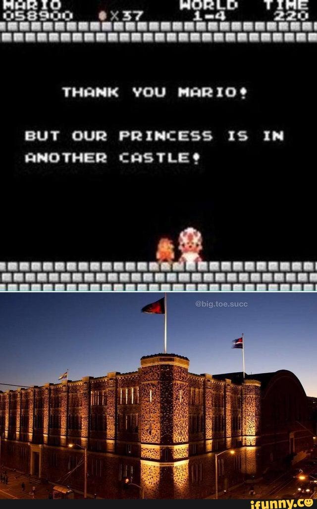 THANK YOU MARIO* BUT OUR PRINCESS IS IN ANOTHER CASTLE? - iFunny