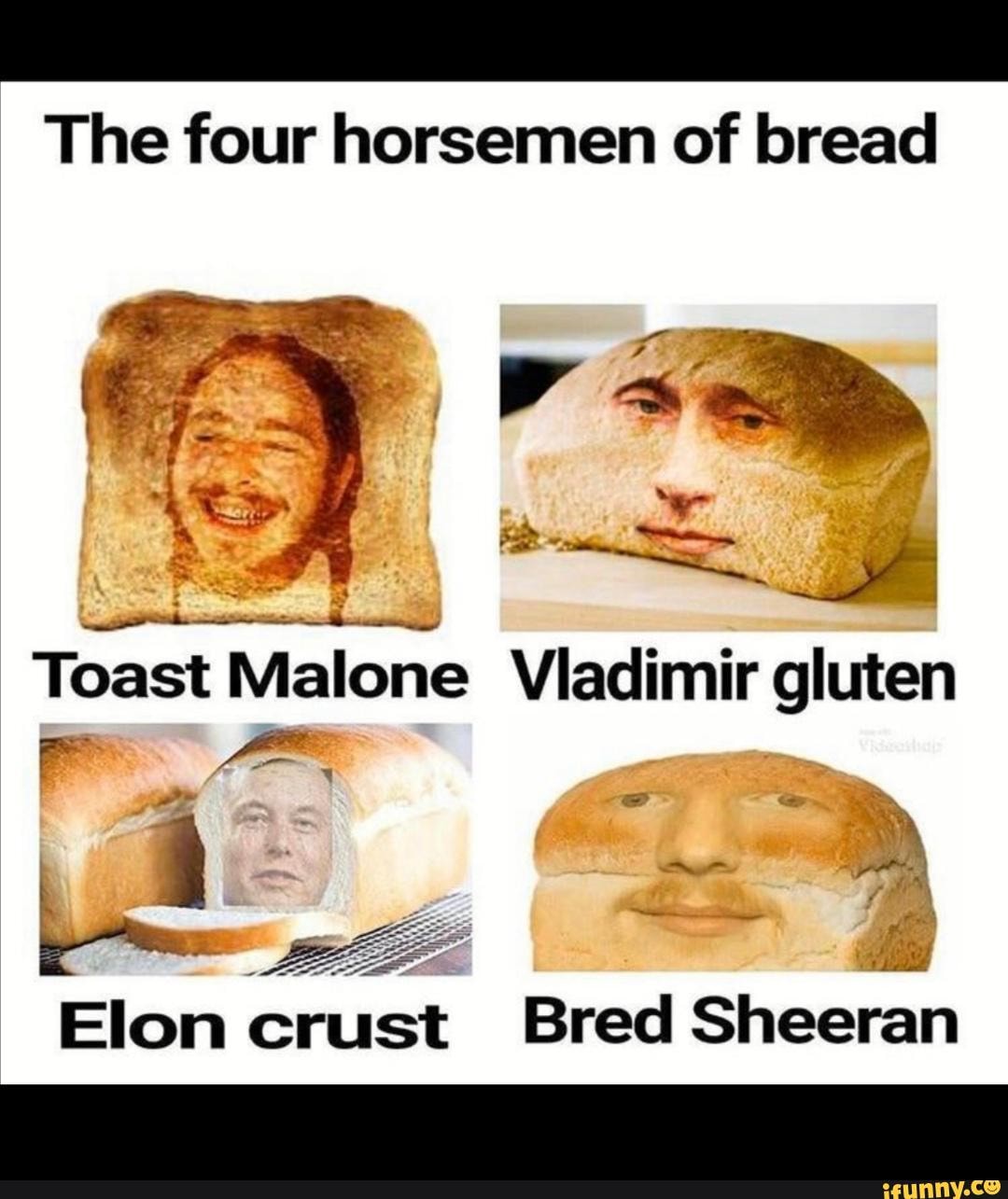 The four horsemen of bread Toast Malone Vladimir gluten Elon crust Bred ...