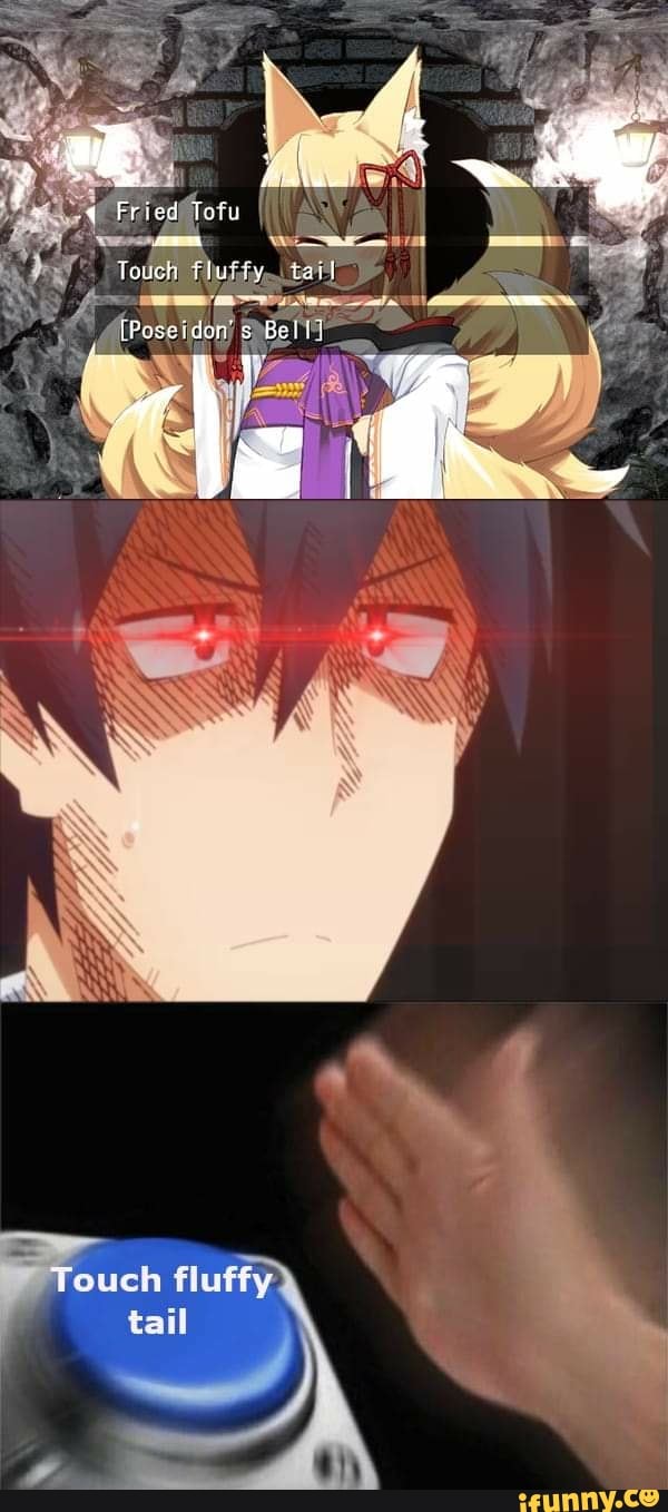 Touchfluffytail memes. Best Collection of funny Touchfluffytail pictures on iFunny