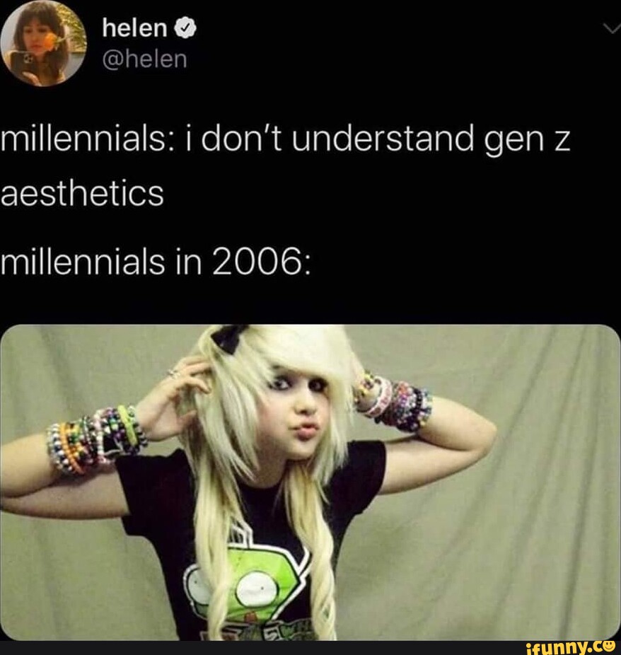 Als: don't understand gen z helen @ @helen millennials in 2006: millenn ...