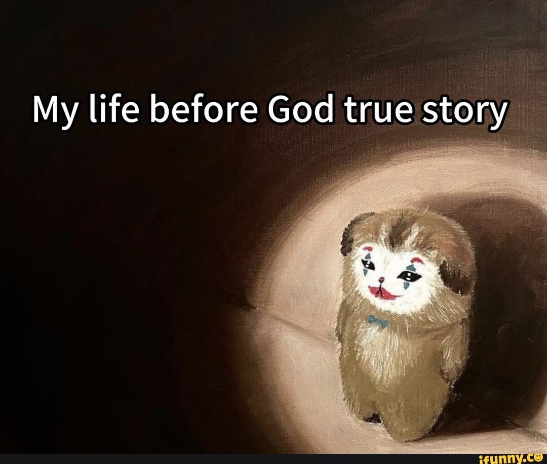 My life before God true story - iFunny