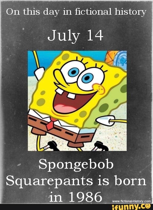 On this day in fictional history July 14 Spongebob Squarepants is born ...