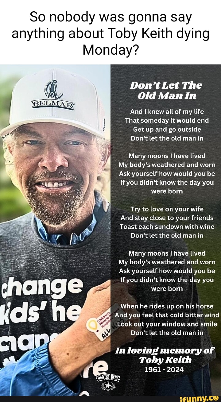 So nobody was gonna say anything about Toby Keith dying Monday? Don't ...