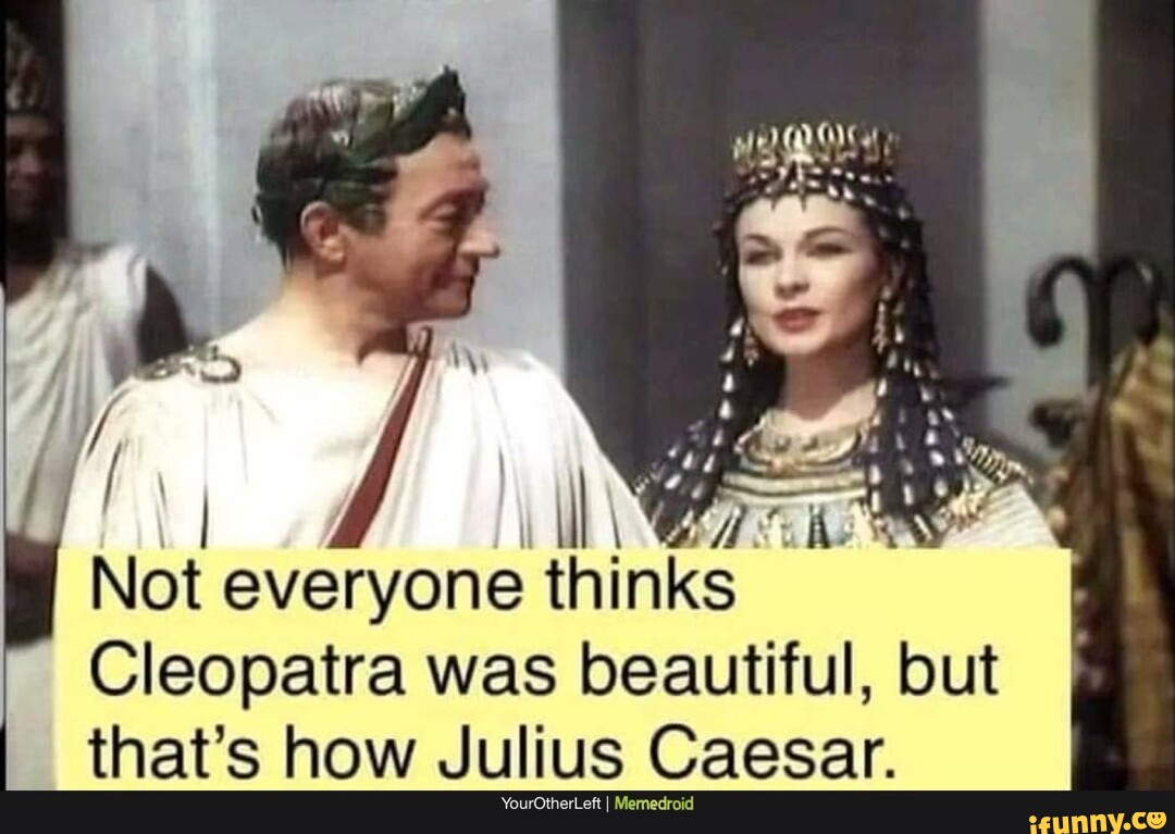 Cleopatra memes. Best Collection of funny Cleopatra pictures on iFunny