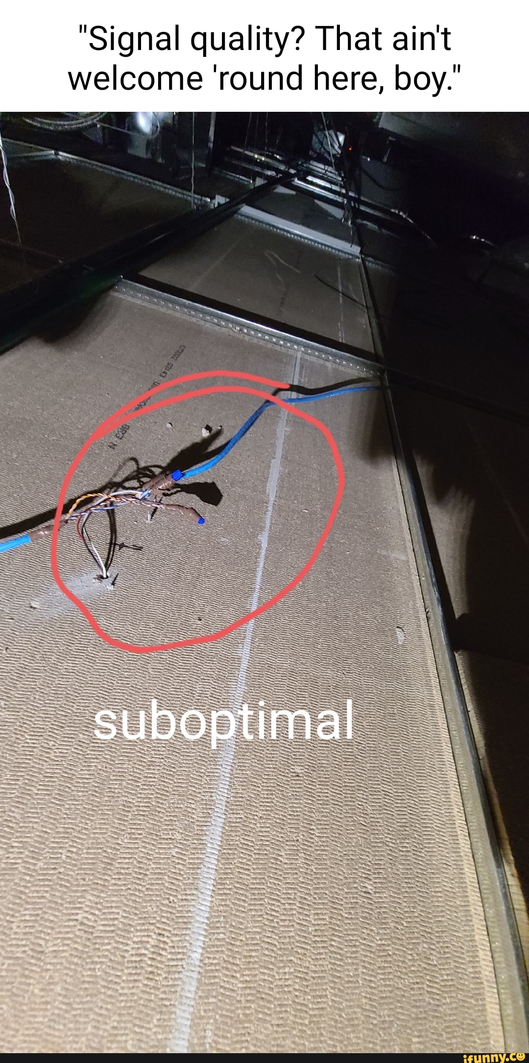 "Signal quality? That ain't welcome 'round here, boy." suboptimal - iFunny