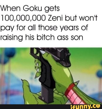 When Goku gets 100,000,000 Zeni but won't pay for all those years of ...