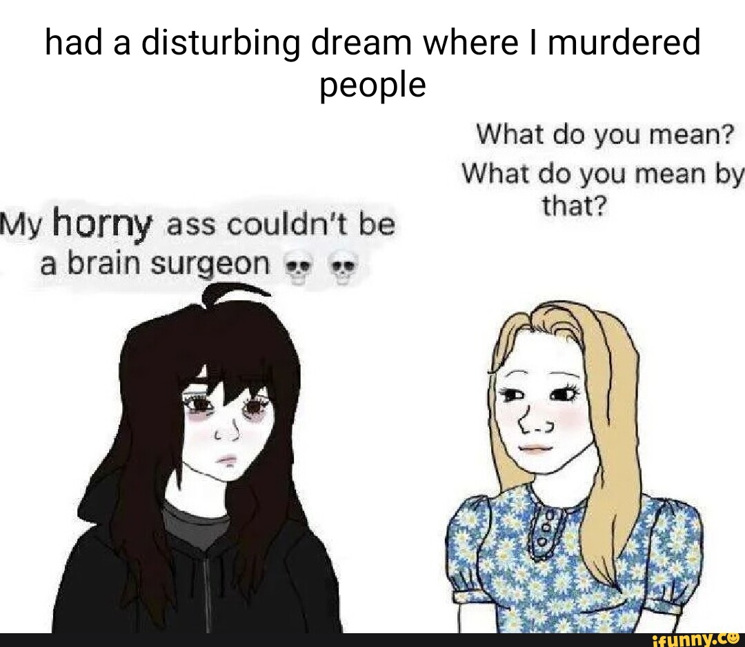 Had a disturbing dream where I murdered people What do you mean? What ...