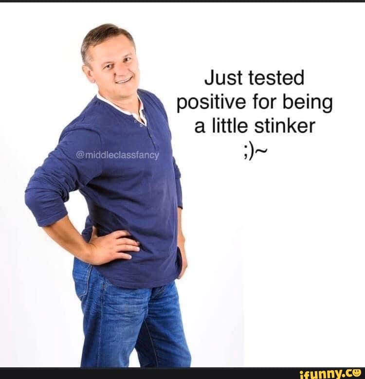 Just tested positive for being little stinker - iFunny