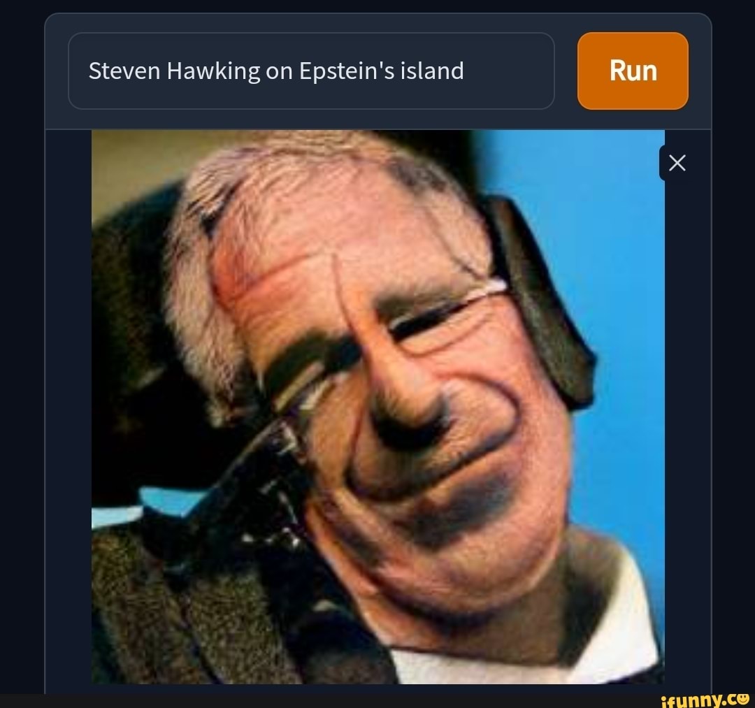Steven Hawking on Epstein's island Run - iFunny