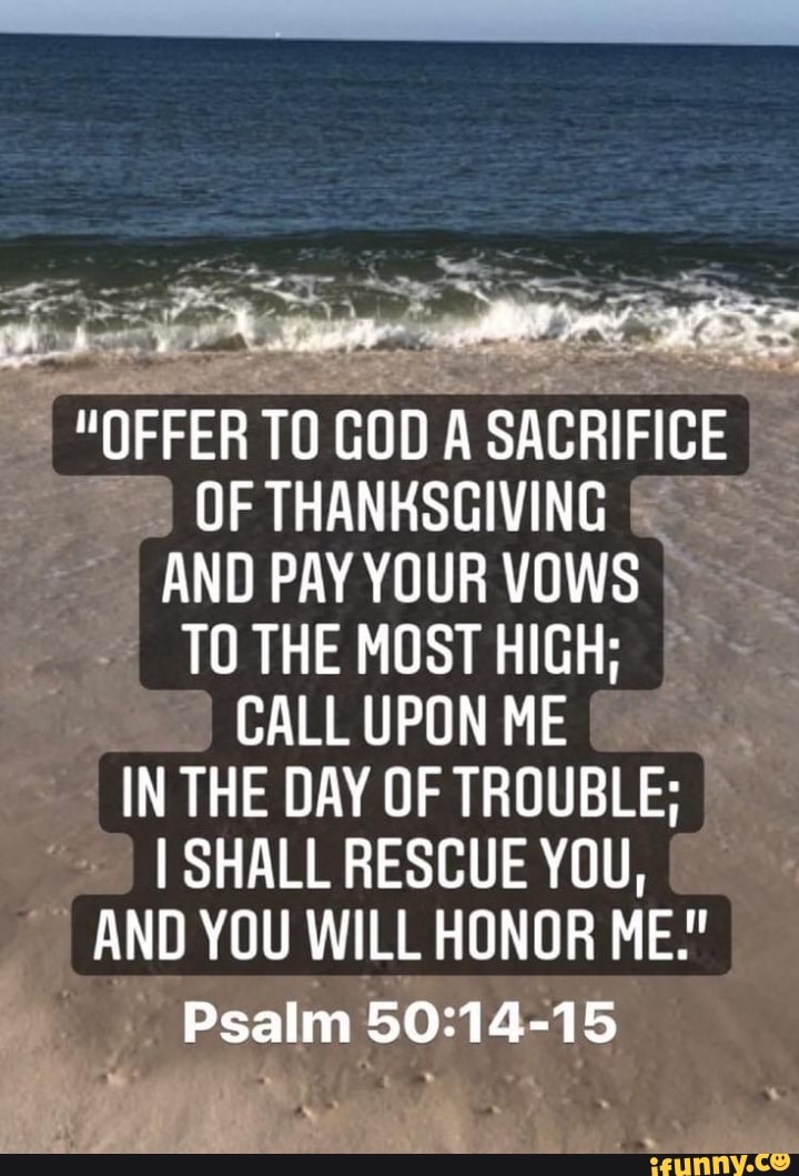 "OFFER TO GOD A SACRIFICE OF THANKSGIVING AND PAY YOUR VOWS I TO THE ...