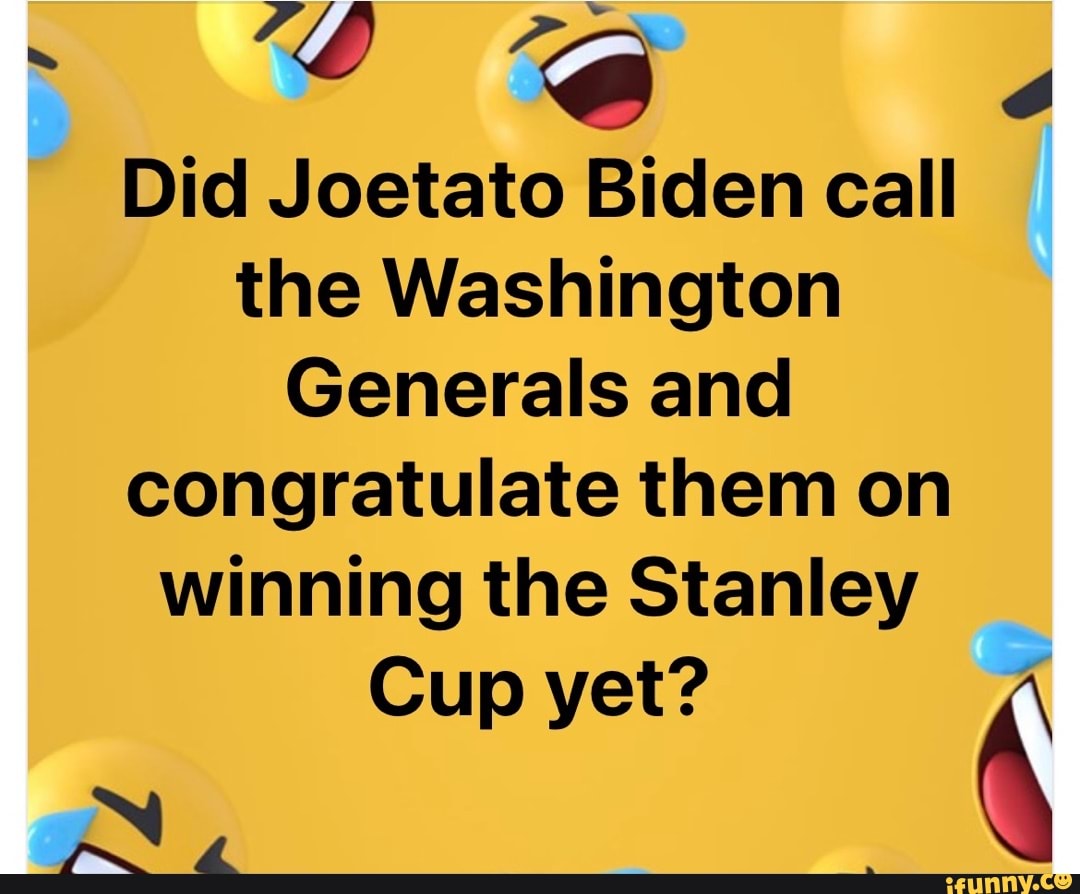 Did Joetato Biden call the Washington Generals and congratulate them on ...