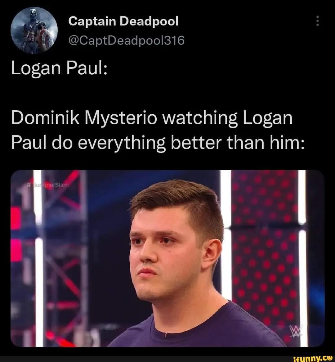 Captain Deadpool @CaptDeadpool316 Logan Paul: Dominik Mysterio watching ... Captain Deadpool @CaptDeadpool316 Logan Paul: Dominik Mysterio watching ...