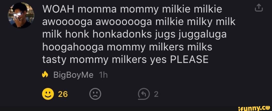 WOAH momma mommy milkie milkie awooooga awoooooga milkie milky milk ...