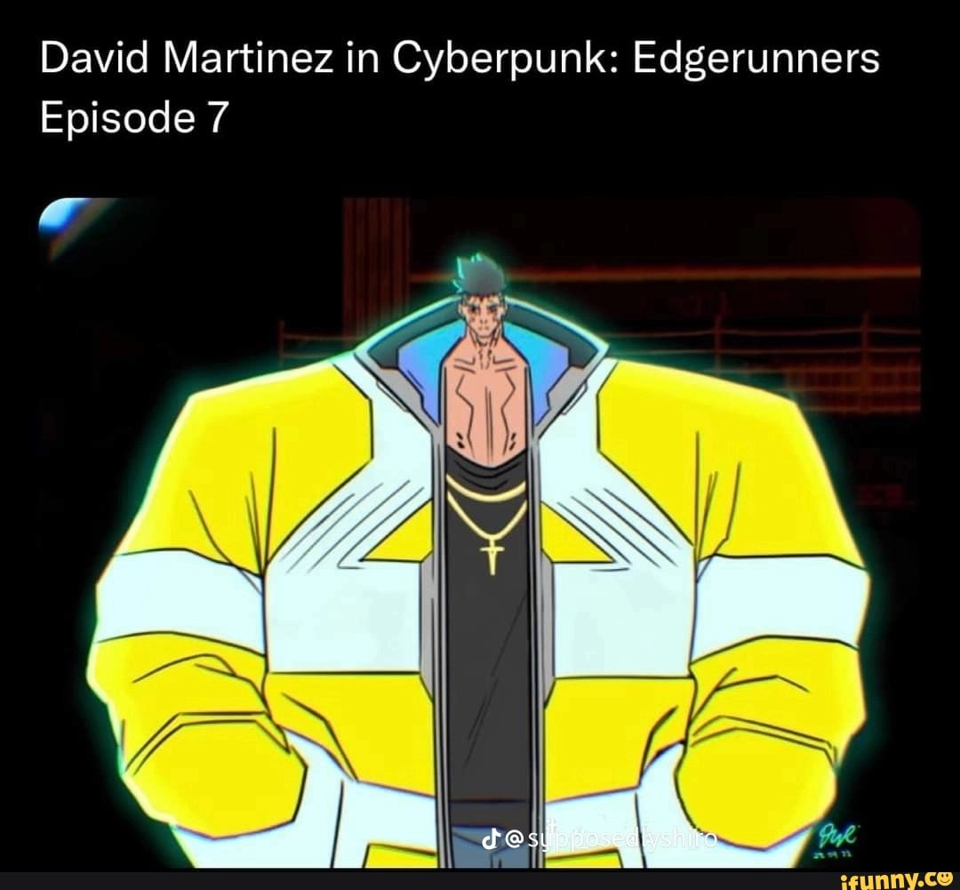 David Martinez in Cyberpunk: Edgerunners Episode 7 - iFunny