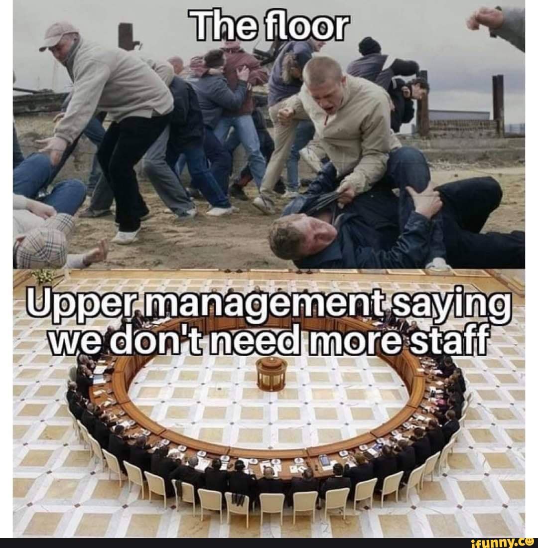 Personal Support Worker meme dump - The floor Upper management saying ...
