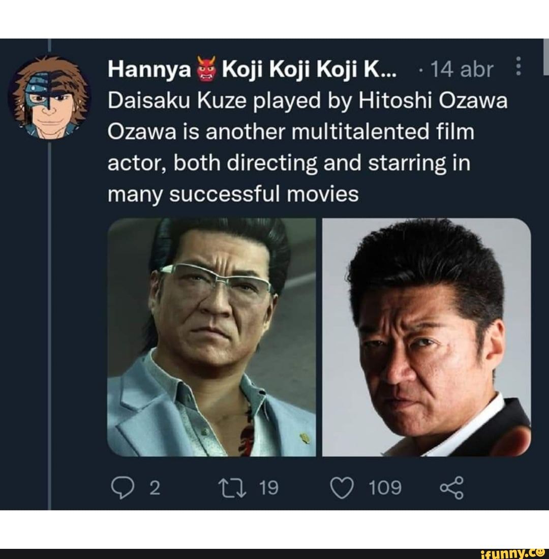 Hannya Koji Koji Koji K... 14 abr Daisaku Kuze played by Hitoshi Ozawa ...