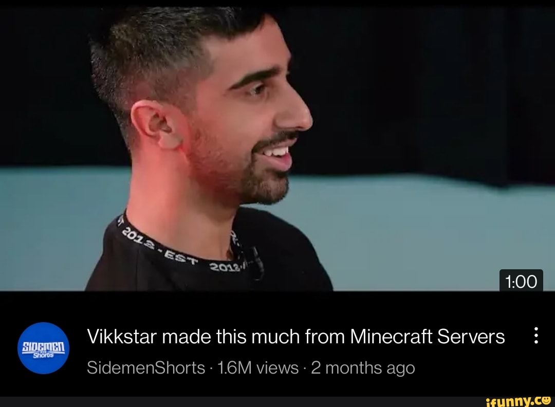 Vikkstar made this much from Minecraft Servers SidemenShorts 1.6M views ...