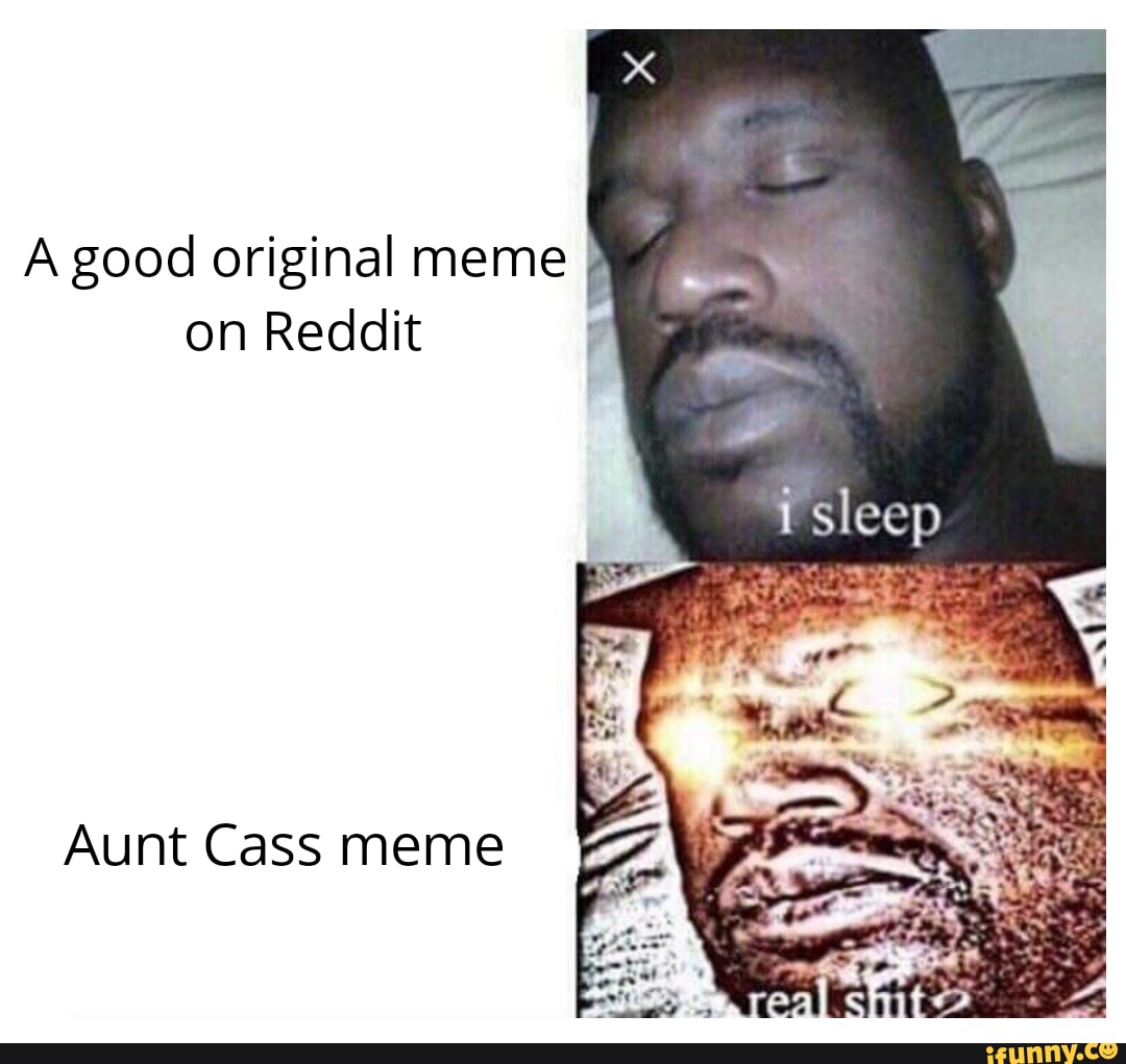 A good original meme on Reddit Aunt Cass meme - iFunny