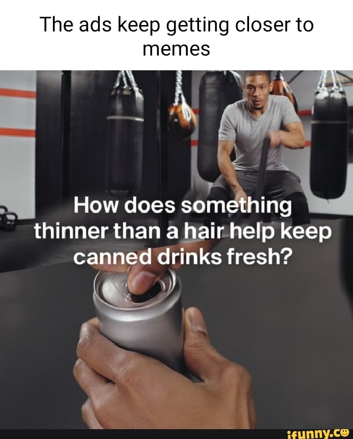 The ads keep getting closer to memes How does something thinner than a ...
