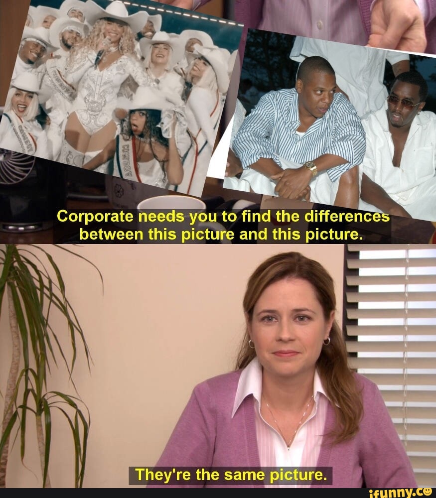 Corporate needs you to find the difference between this picture and this picture. They're the ...