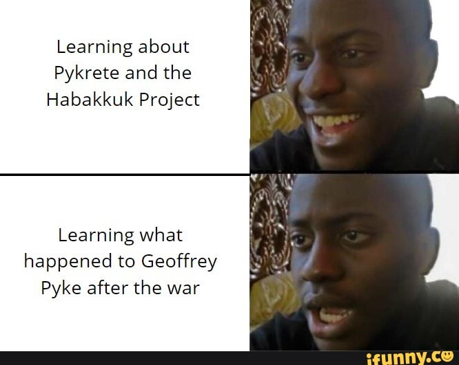 Learning about Pykrete and the Habakkuk Project Learning what happened ...