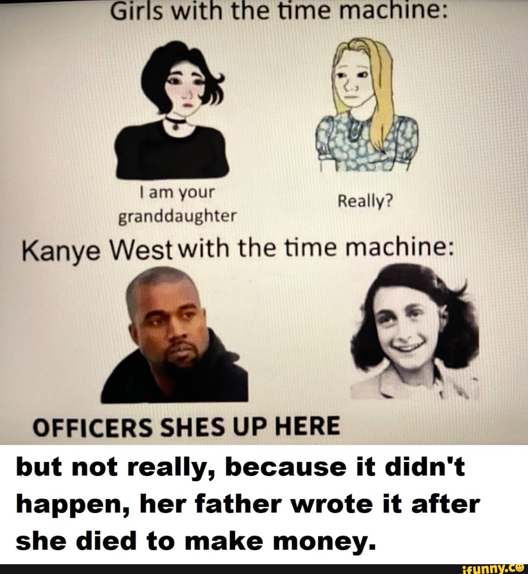 Girls with the time Machine lam your Really? granddaughter Kanye West ...
