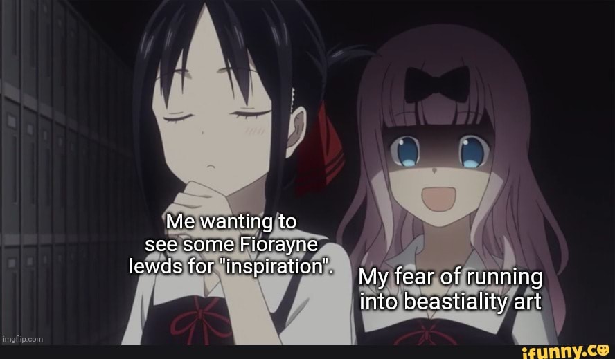 Me wanting to see some Fiorayne lewds for "inspiration'. My fear of ...