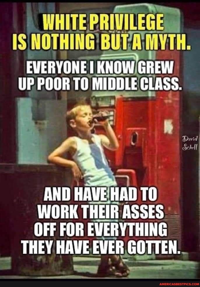 IS NOTHING: EVERYONE KNOW GREW UP POOR TO MIDDLE CLASS. AND HAVE HAD TO ...