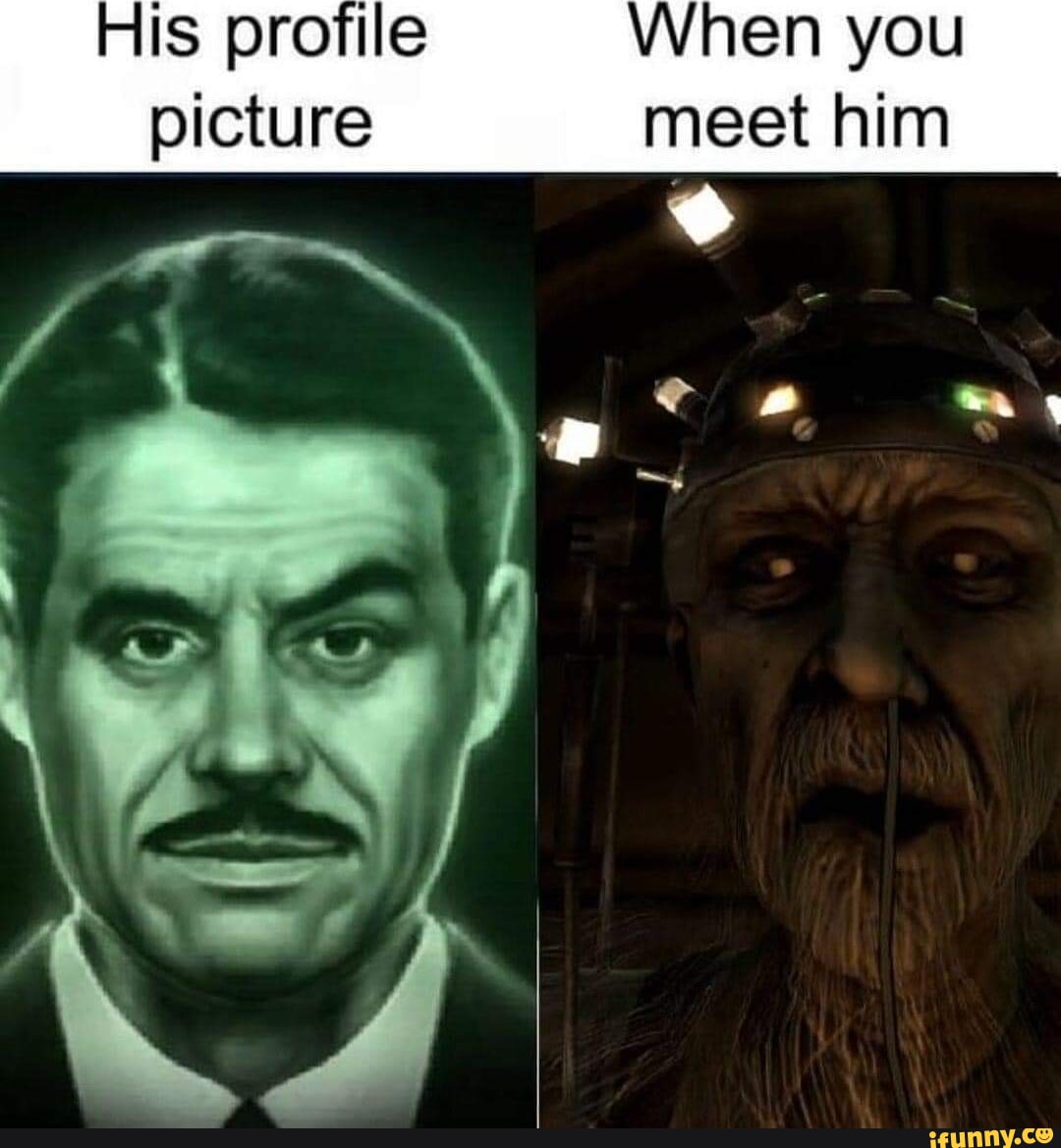 His profile When you picture meet him - iFunny