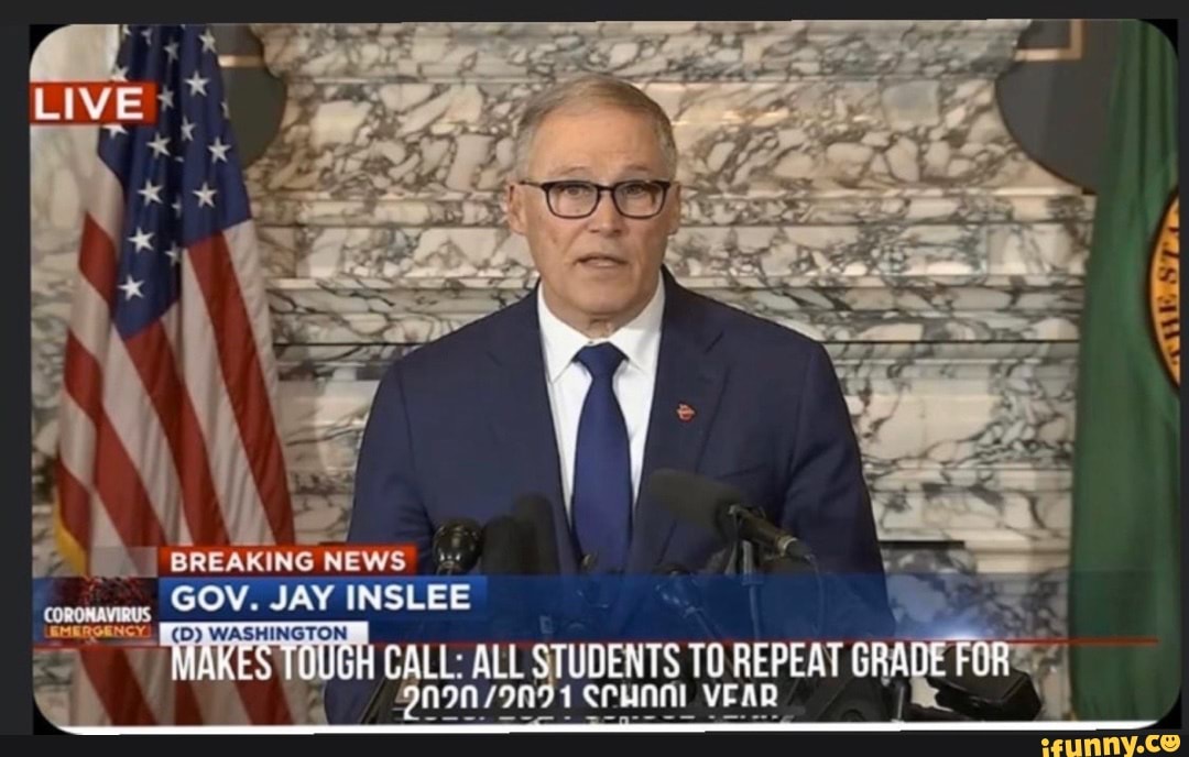 NEWS GOV- JAY INSLEE MAKES TOUCH CALL: ALL STUBENTS FO REPEAT GRADE FOR ...