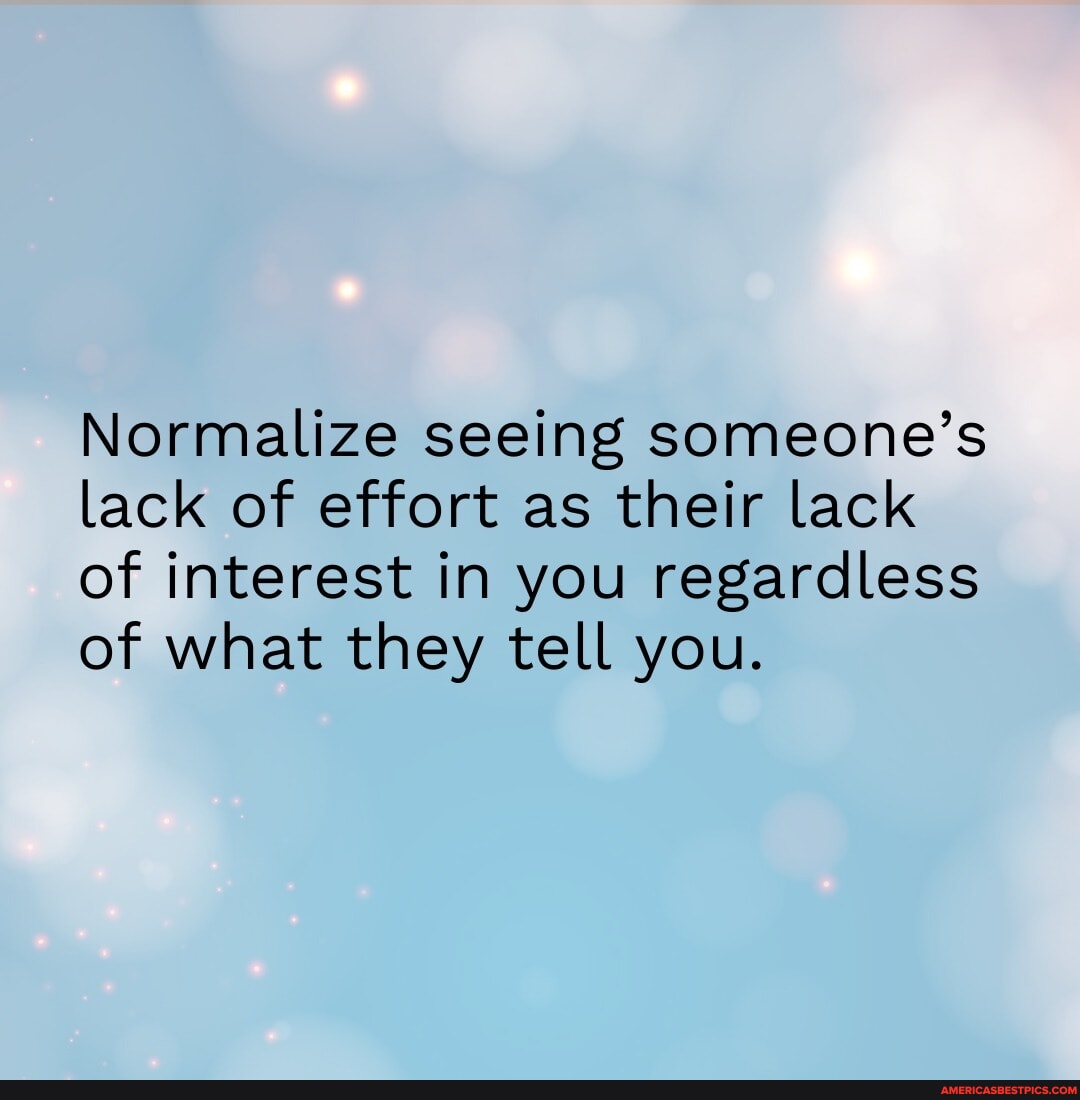 If they were really interested, they would make the time and effort to ...