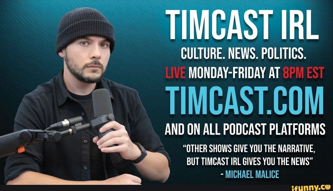 TIMCAST IRL CULTURE. NEWS. POLITICS. MONDAY-FRIDAY AT EST AND ON ALL ...