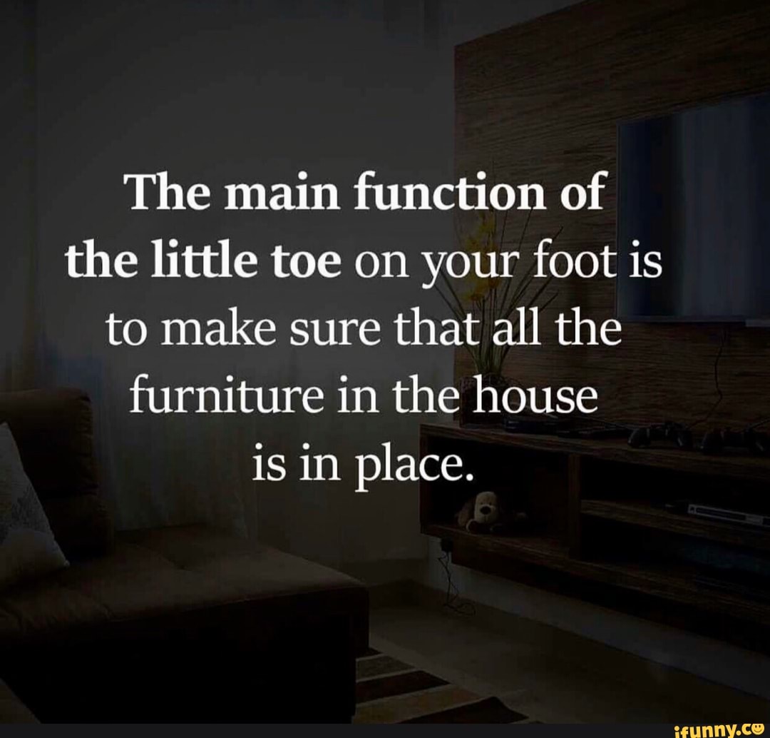 The main function of the little toe on your foot is to make sure that ...