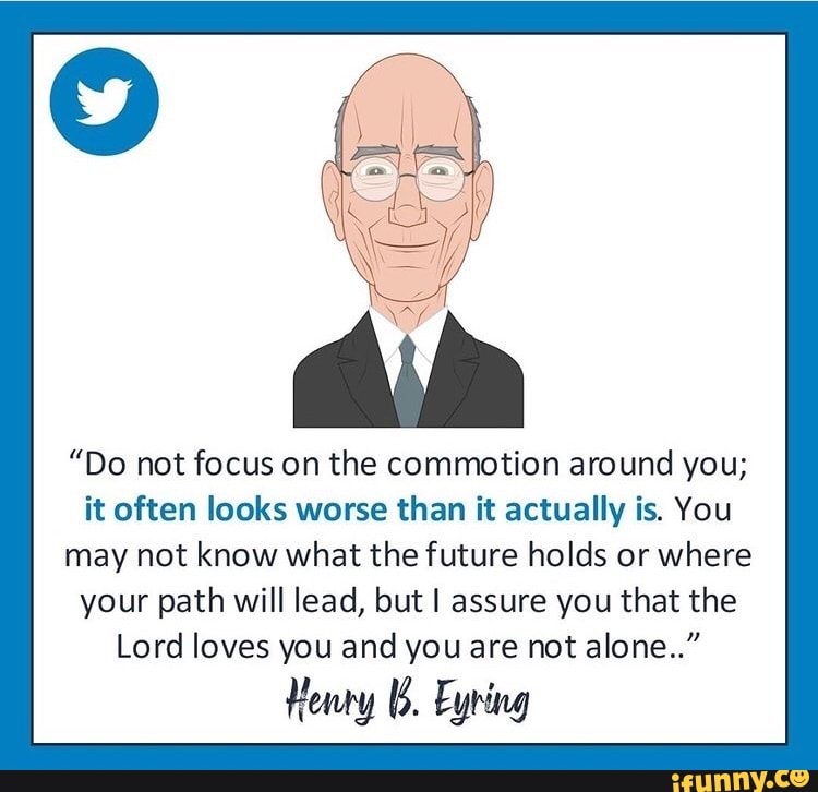 "Do not focus on the commotion around you; it often looks worse than it ...