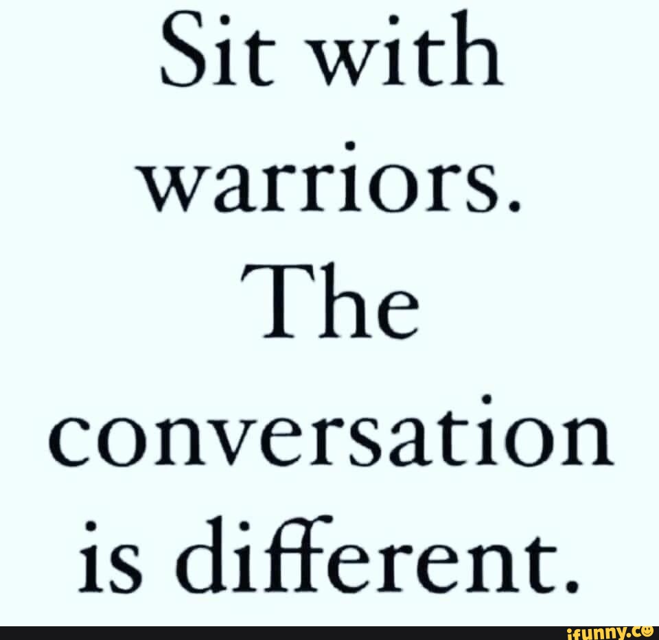Sit with WArriOrs. The conversation is different. - iFunny