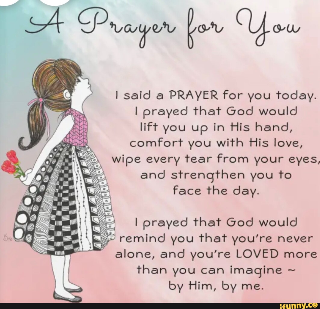 CA Prayer for Uou I said a PRAYER for you today. I prayed that God ...