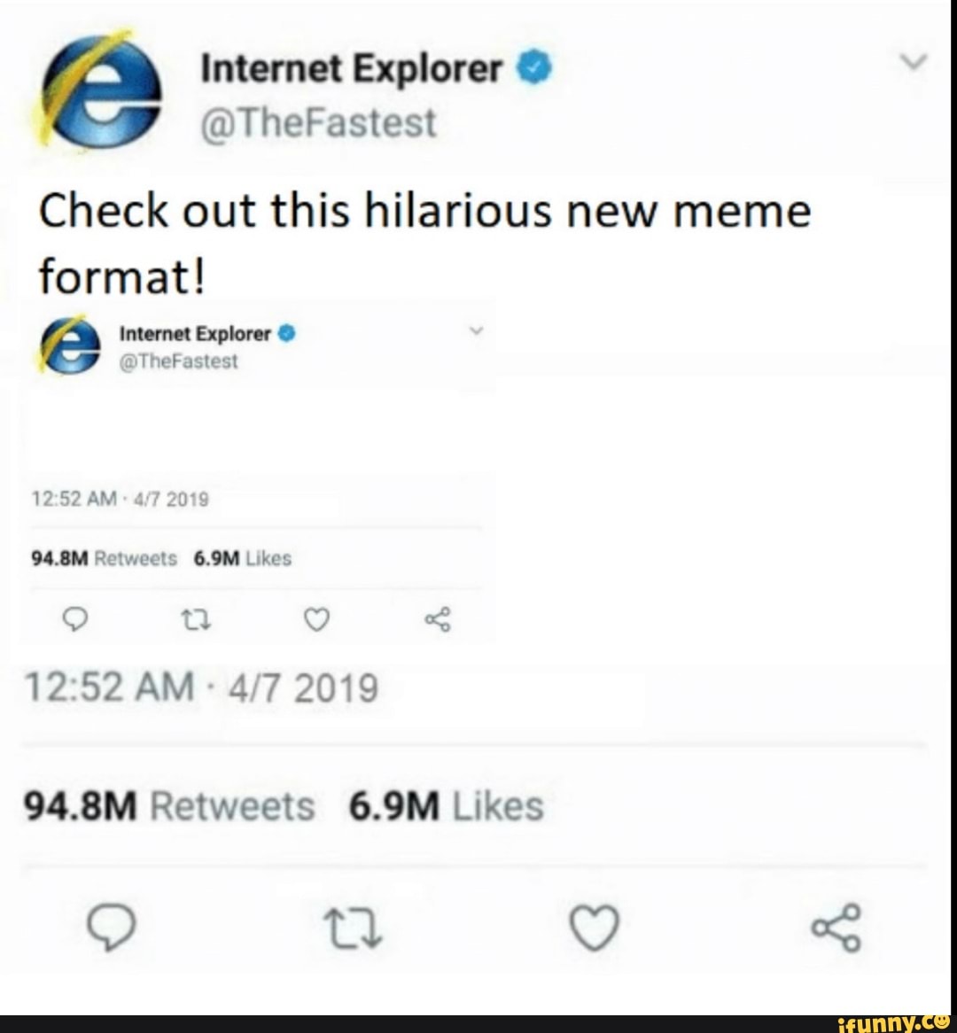 Internet Explorer -ste Check out this hilarious new meme format! e ...