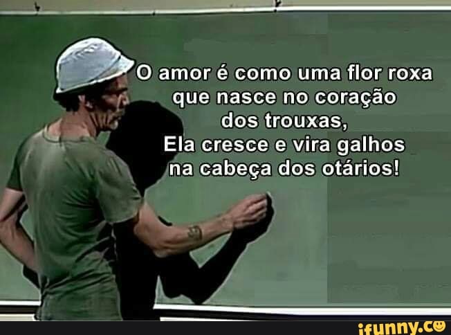 O Amor é Como Uma Flor Roxa E Que Nasce No Coração Dos Trouxas Ela