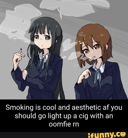 Smoking is cool and aesthetic af you should go light up cig with an ...