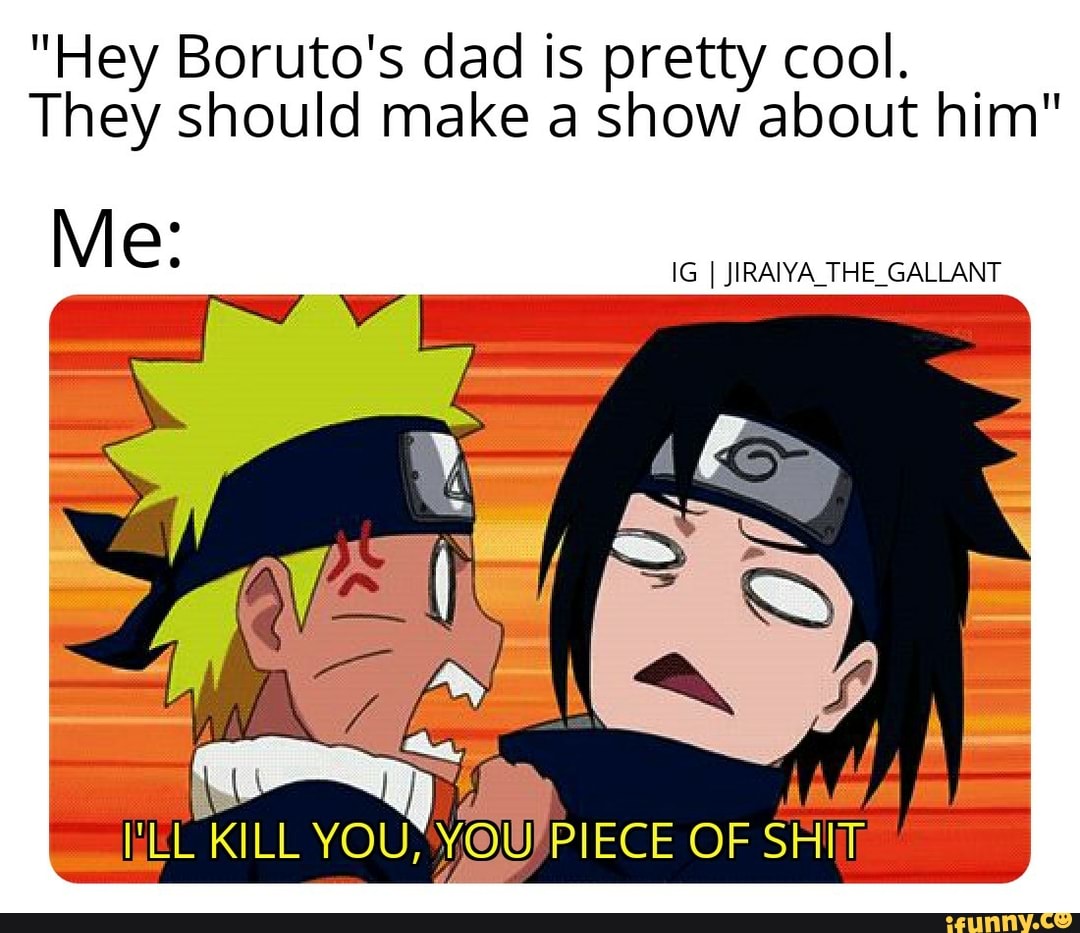 "Hey Boruto's dad is pretty cool. They should make a show about him ...