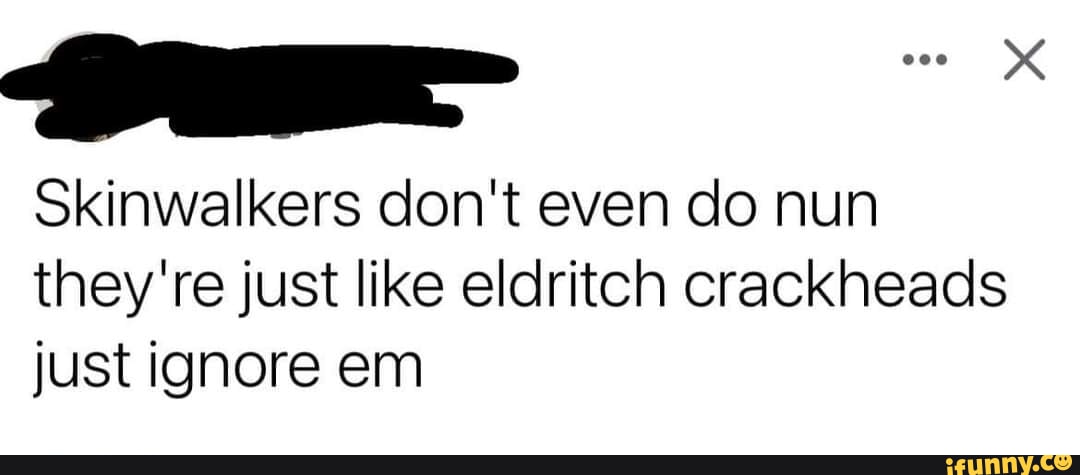 Skinwalkers memes. Best Collection of funny Skinwalkers pictures on iFunny