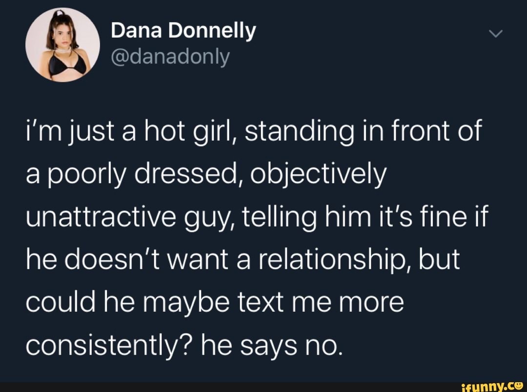 I'm just a hot girl, standing in front of a poorly dressed, objectively ...