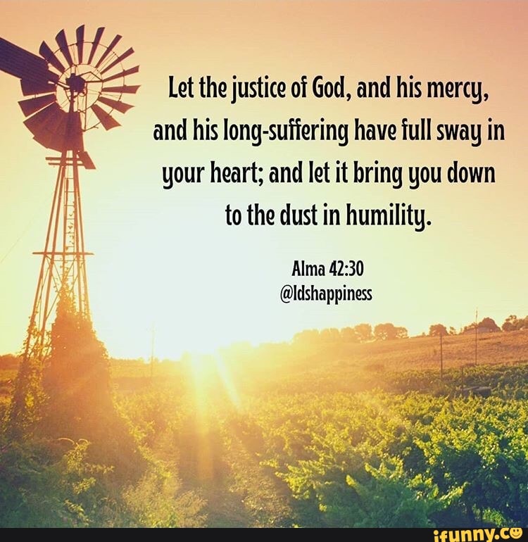 Let the justice of God, and his mercy, and his long-suffering have full ...